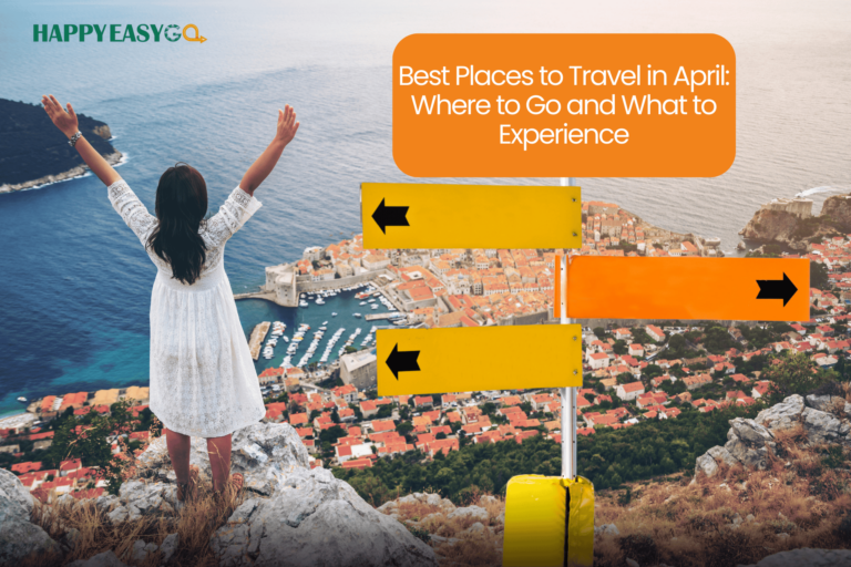 Best Places to Travel in April: Where to Go and What to Experience